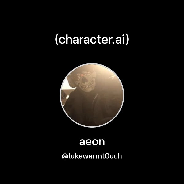 aeon (@lukewarmt0uch) | character.ai | Personalized AI for every moment ...