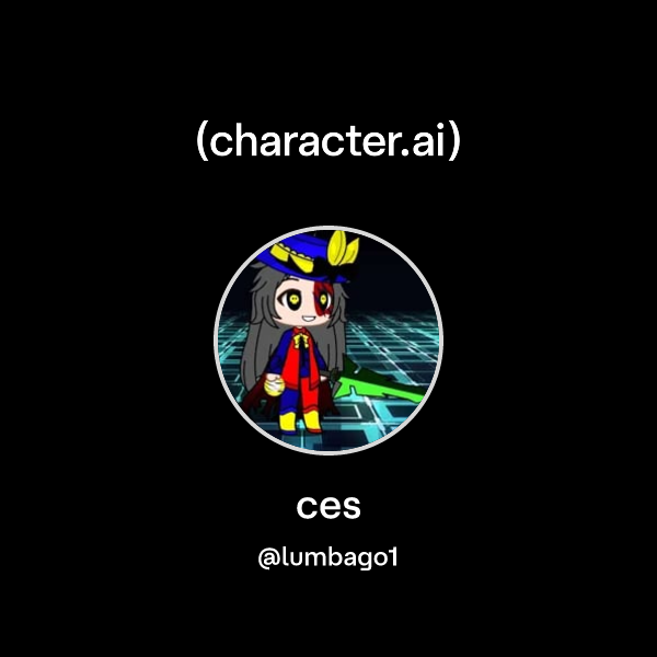 ces (@lumbago1) | character.ai | AI Chat, Reimagined–Your Words. Your ...