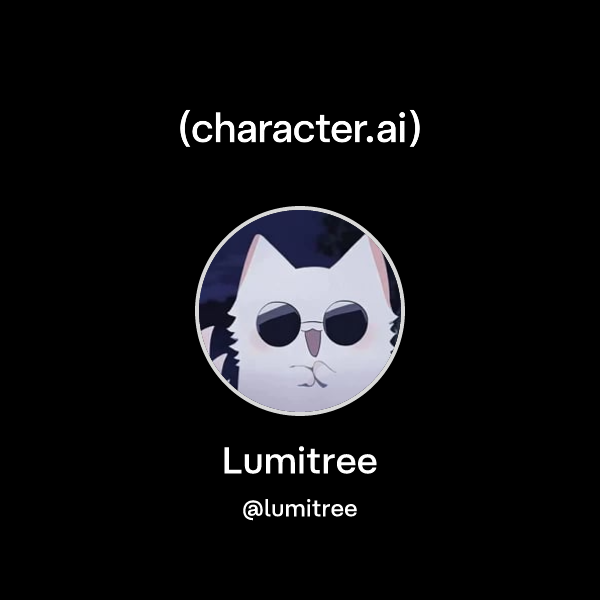 Lumitree (@lumitree) | character.ai | AI Chat, Reimagined–Your Words. Your World.