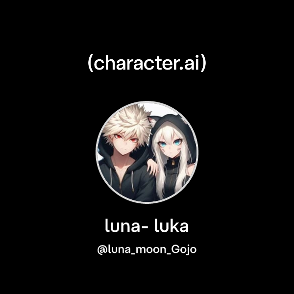 luna- luka (@luna_moon_Gojo) | character.ai | Personalized AI for every ...