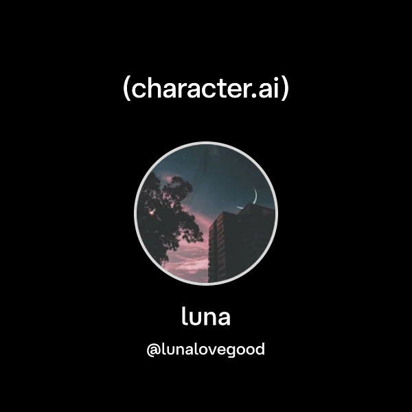 luna (@lunalovegood) | character.ai | AI Chat, Reimagined–Your Words. Your World.