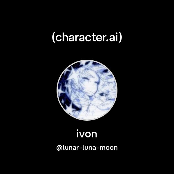 ivon (@lunar-luna-moon) | character.ai | Personalized AI for every ...