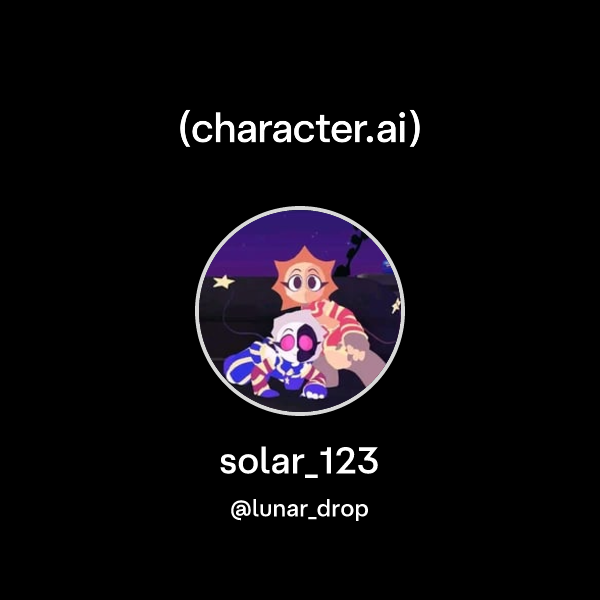 solar_123 (@lunar_drop) | character.ai | Personalized AI for every moment of your day