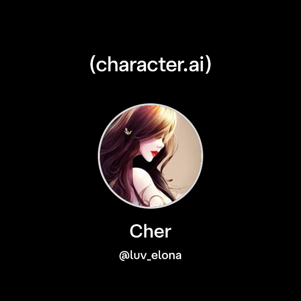 Cher (@luv_elona) | character.ai | AI Chat, Reimagined–Your Words. Your ...