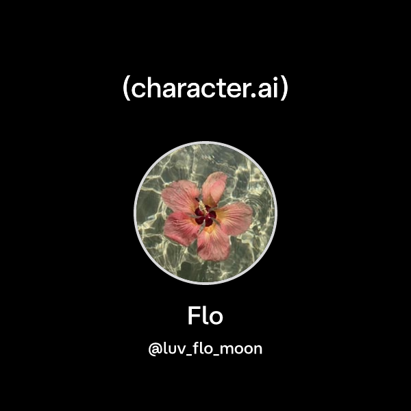 Flo (@luv_flo_moon) | character.ai | AI Chat, Reimagined–Your Words. Your World.