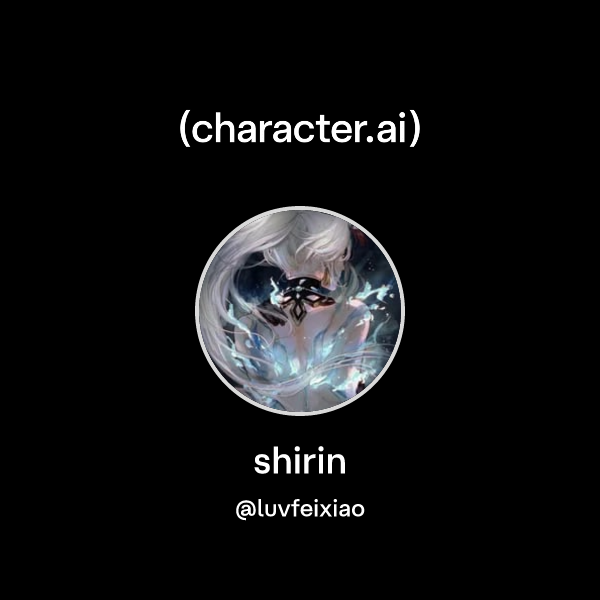 shirin (@luvfeixiao) | character.ai | AI Chat, Reimagined–Your Words. Your World.
