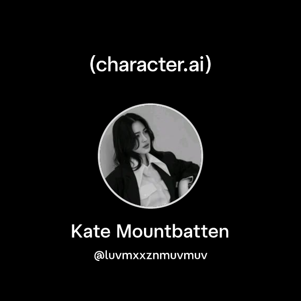 Kate Mountbatten (@luvmxxznmuvmuv) | character.ai | AI Chat, Reimagined ...
