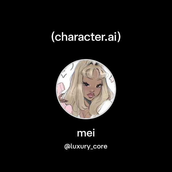 mei (@luxury_core) | character.ai | AI Chat, Reimagined–Your Words ...