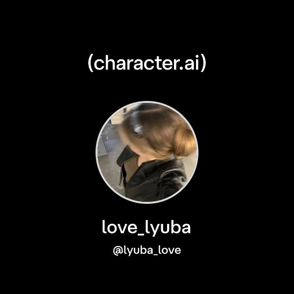 love_lyuba (@lyuba_love) | character.ai | AI Chat, Reimagined–Your ...