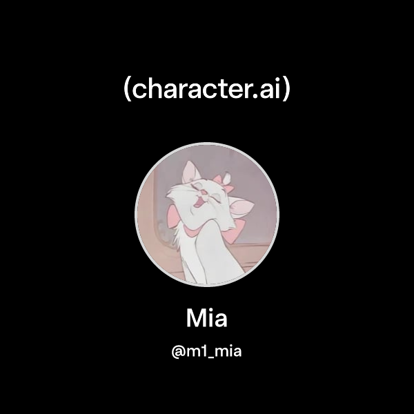 Mia (@m1_mia) | character.ai | Personalized AI for every moment of your day