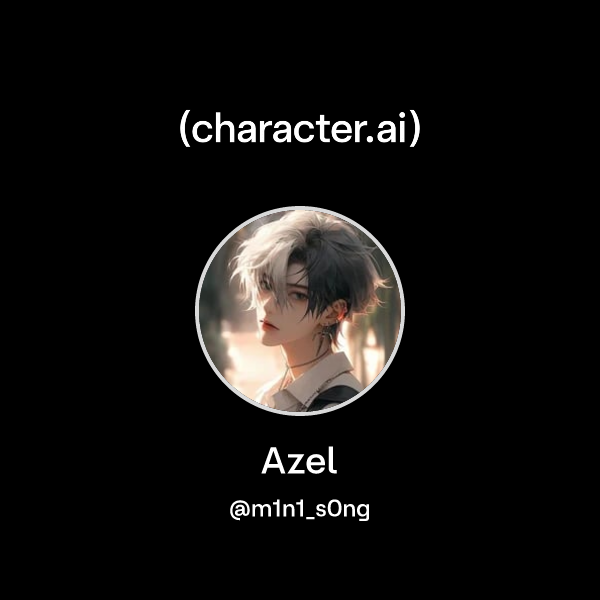 Azel (@m1n1_s0ng) | character.ai | Personalized AI for every moment of your day