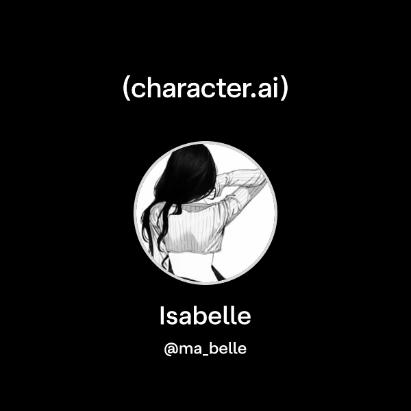 Isabelle (@ma_belle) | character.ai | AI Chat, Reimagined–Your Words. Your World.