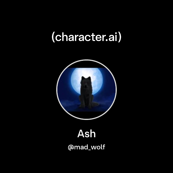 Ash (@mad_wolf) | character.ai | AI Chat, Reimagined–Your Words. Your ...