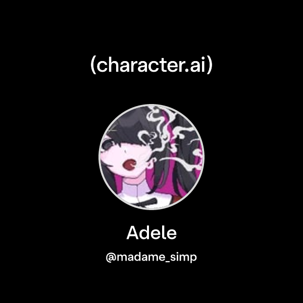 Adele (@madame_simp) | character.ai | AI Chat, Reimagined–Your Words ...