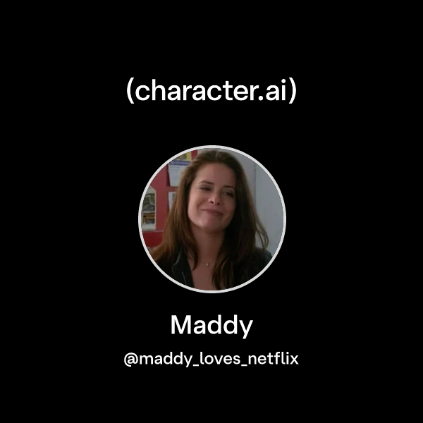 Maddy (@maddy_loves_netflix) | character.ai | AI Chat, Reimagined–Your ...