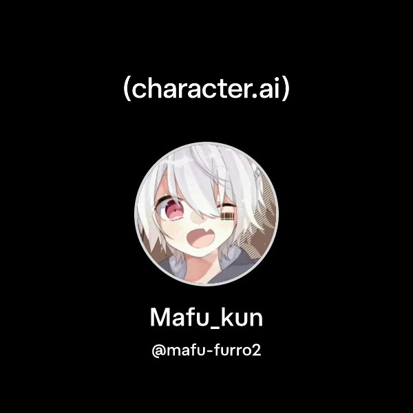 Mafu_kun (@mafu-furro2) | character.ai | AI Chat, Reimagined–Your Words. Your World.