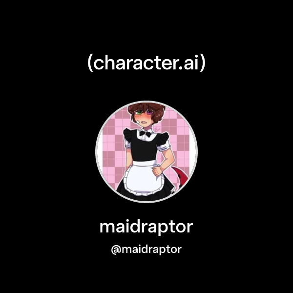 maidraptor (@maidraptor) | character.ai | Personalized AI for every ...