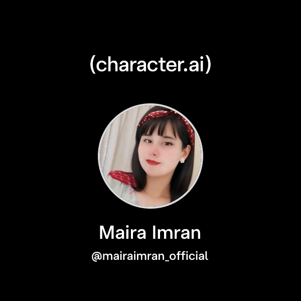 Maira Imran (@mairaimran_official) | character.ai | Personalized AI for ...