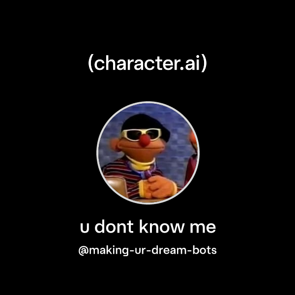 u dont know me (@making-ur-dream-bots) | character.ai | AI Chat ...