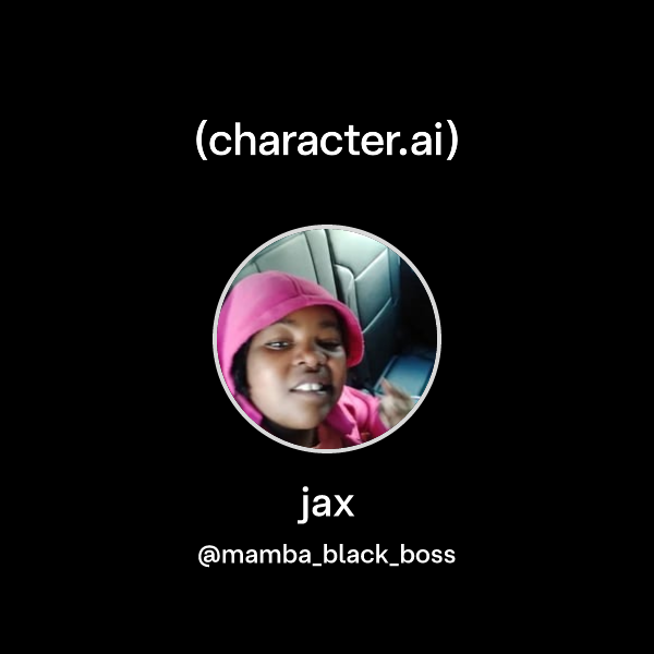 jax (@mamba_black_boss) | character.ai | Personalized AI for every ...