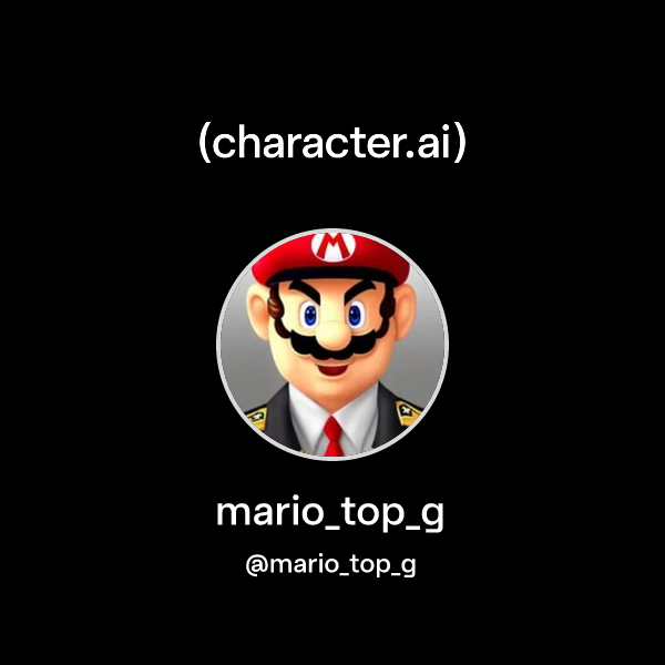 mario_top_g (@mario_top_g) | character.ai | Personalized AI for every ...