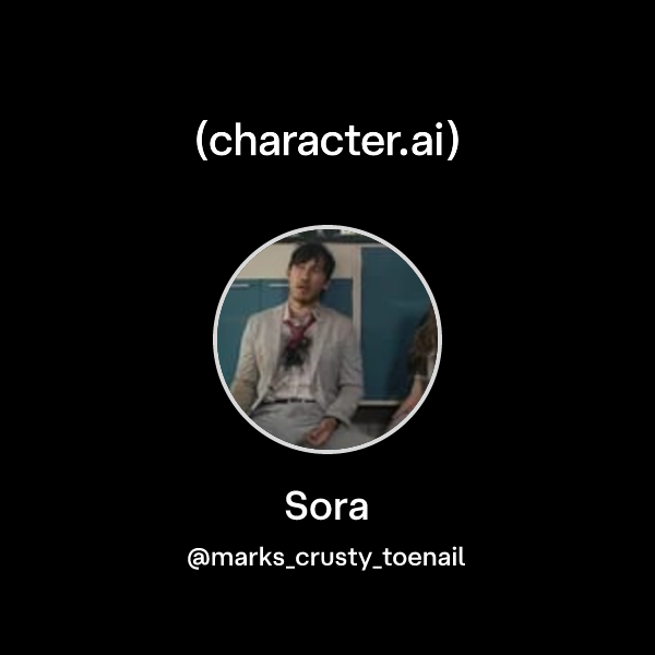 Sora (@marks_crusty_toenail) | character.ai | AI Chat, Reimagined–Your ...