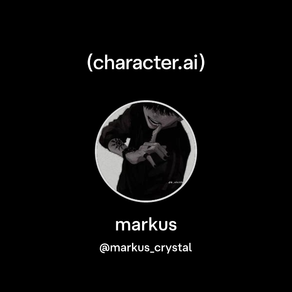 markus (@markus_crystal) | character.ai | Personalized AI for every ...