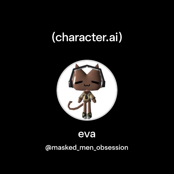 eva (@masked_men_obsession) | character.ai | AI Chat, Reimagined–Your ...