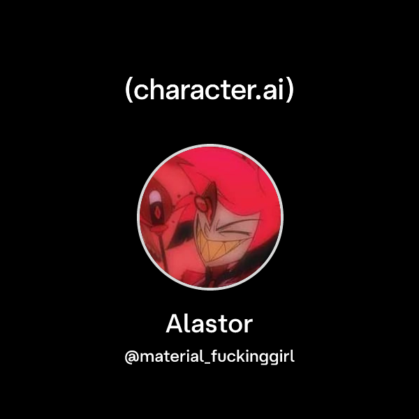 Alastor Materialfuckinggirl Characterai Ai Chat Reimagined 1600