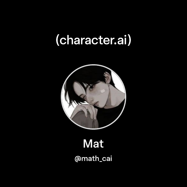 Mat (@math_cai) | character.ai | AI Chat, Reimagined–Your Words. Your ...