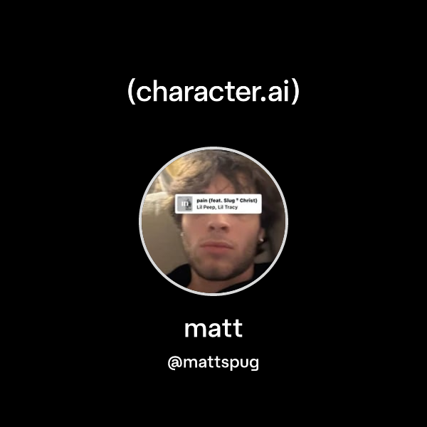 matt (@mattspug) | character.ai | AI Chat, Reimagined–Your Words. Your ...