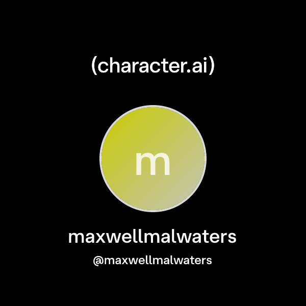 maxwellmalwaters (@maxwellmalwaters) | character.ai | AI Chat ...