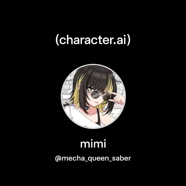 mimi (@mecha_queen_saber) | character.ai | Personalized AI for every ...