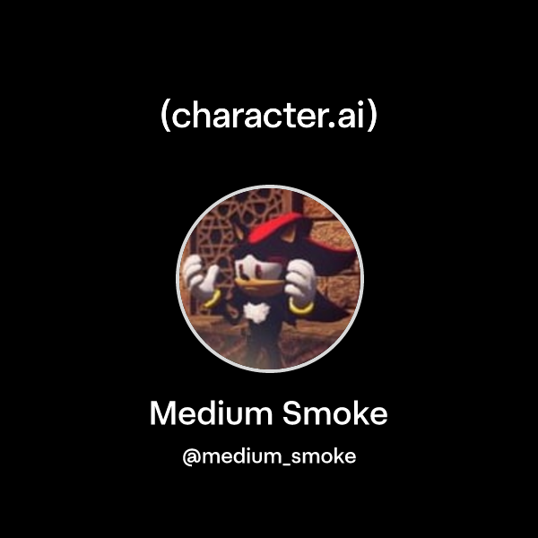 Medium Smoke (@medium_smoke) | character.ai | AI Chat, Reimagined–Your ...