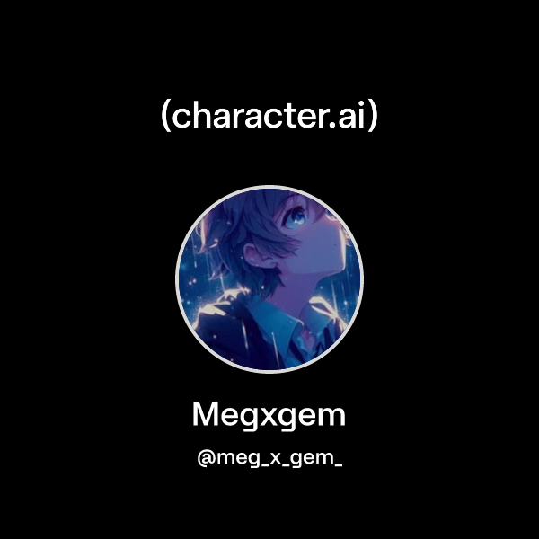 Megxgem (@meg_x_gem_) | character.ai | AI Chat, Reimagined–Your Words ...