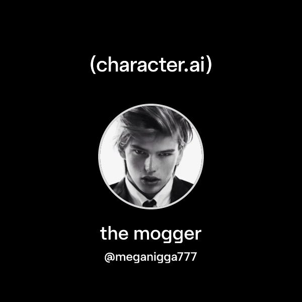 the mogger (@meganigga777) | character.ai | Personalized AI for every ...