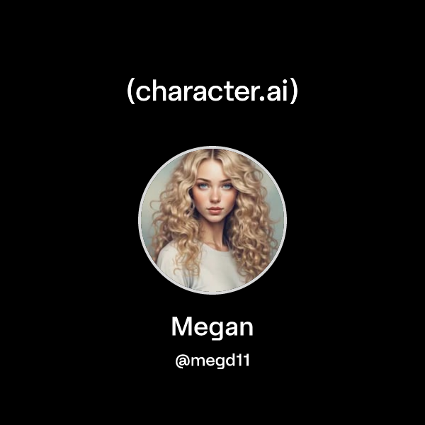 Megan (@megd11) | character.ai | AI Chat, Reimagined–Your Words. Your ...