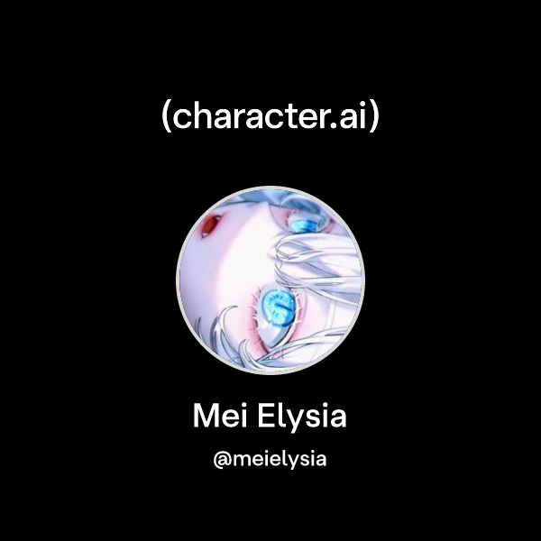 Mei Elysia (@meielysia) | character.ai | AI Chat, Reimagined–Your Words. Your World.