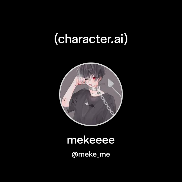 mekeeee (@meke_me) | character.ai | AI Chat, Reimagined–Your Words ...