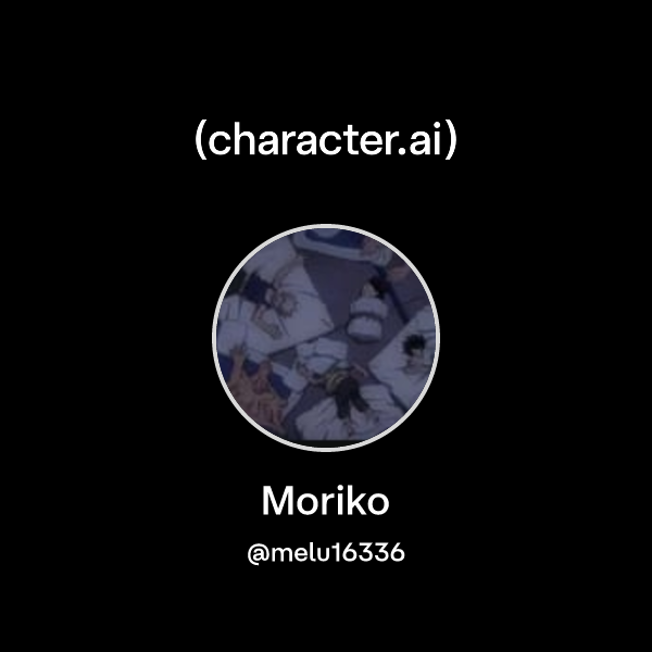 Moriko (@melu16336) | character.ai | Personalized AI for every moment of your day