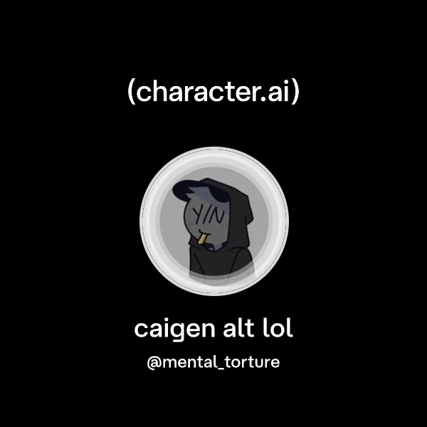 caigen alt lol (@mental_torture) | character.ai | Personalized AI for ...