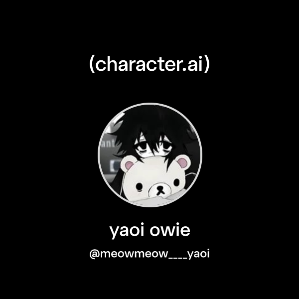 yaoi owie (@meowmeow____yaoi) | character.ai | AI Chat, Reimagined–Your Words. Your World.