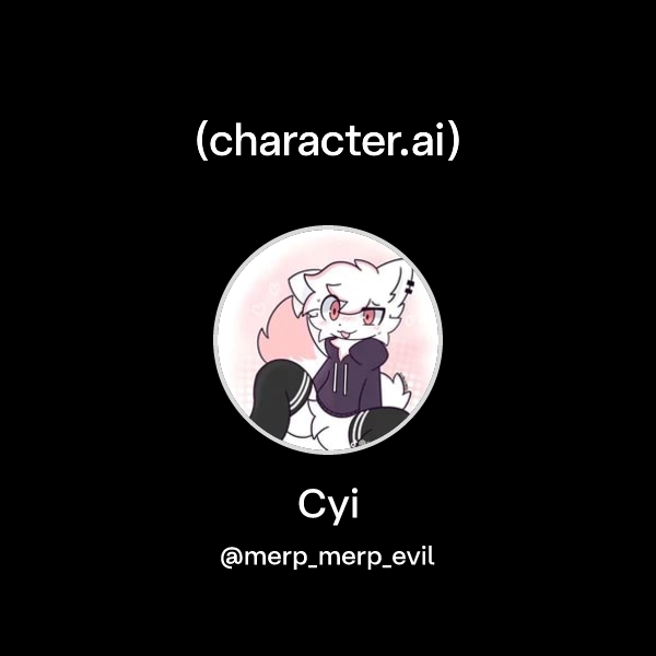 Cyi (@merp_merp_evil) | character.ai | AI Chat, Reimagined–Your Words ...