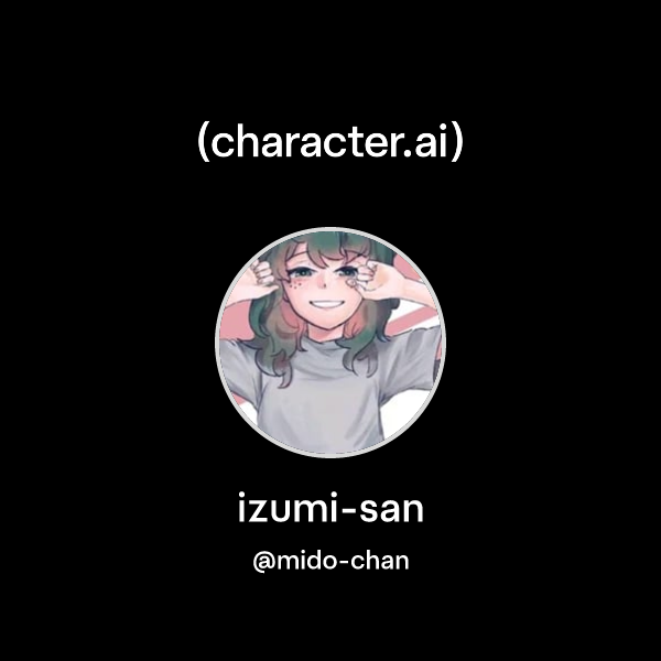 izumi-san (@mido-chan) | character.ai | AI Chat, Reimagined–Your Words ...