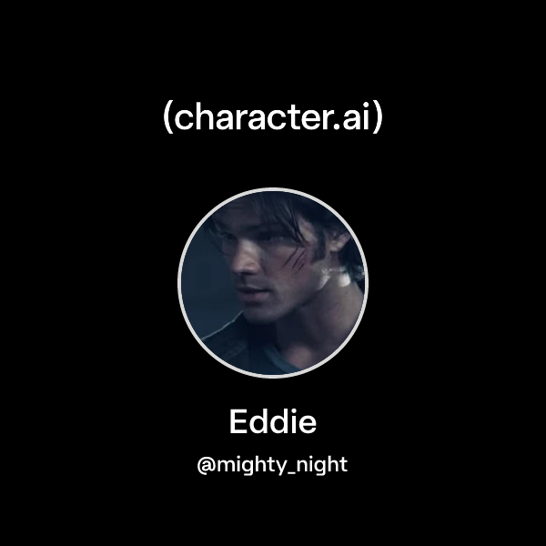 Eddie (@mighty_night) | character.ai | AI Chat, Reimagined–Your Words. Your World.