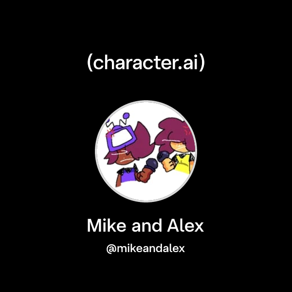 Mike and Alex (@mikeandalex) | character.ai | AI Chat, Reimagined–Your ...