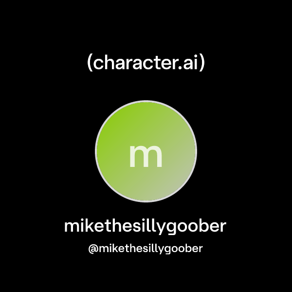 mikethesillygoober (@mikethesillygoober) | character.ai | AI Chat ...