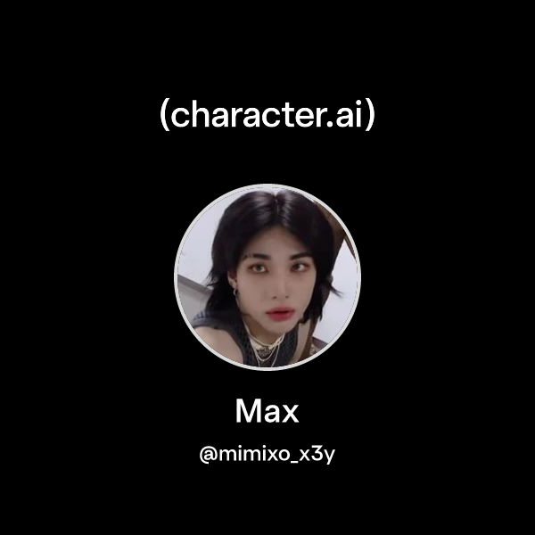 Max (@mimixo_x3y) | character.ai | AI Chat, Reimagined–Your Words. Your ...