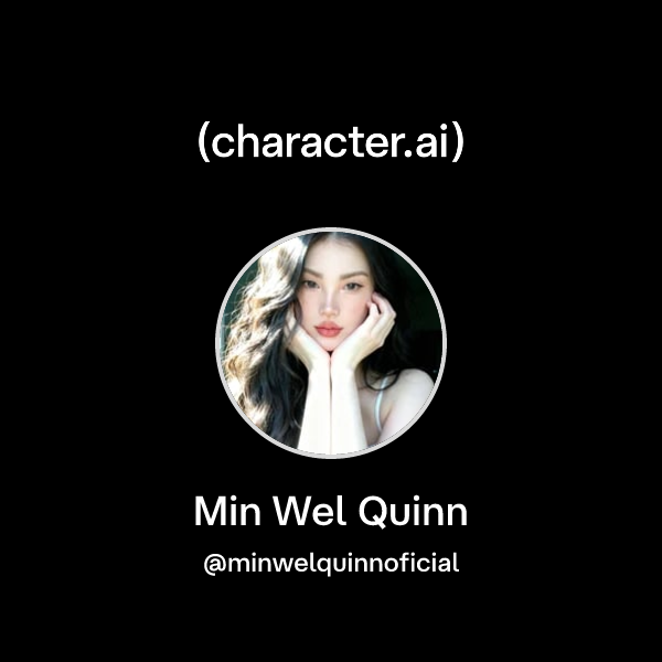 Min Wel Quinn (@minwelquinnoficial) | character.ai | AI Chat ...