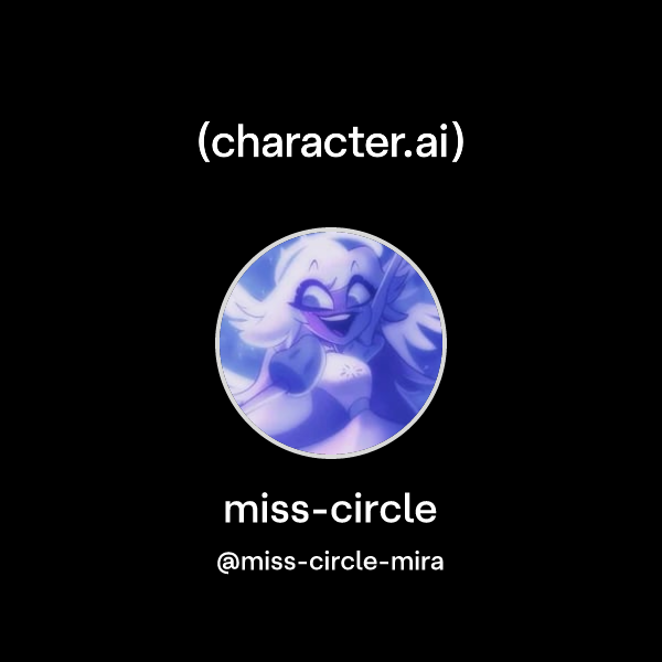 miss-circle (@miss-circle-mira) | character.ai | Personalized AI for ...